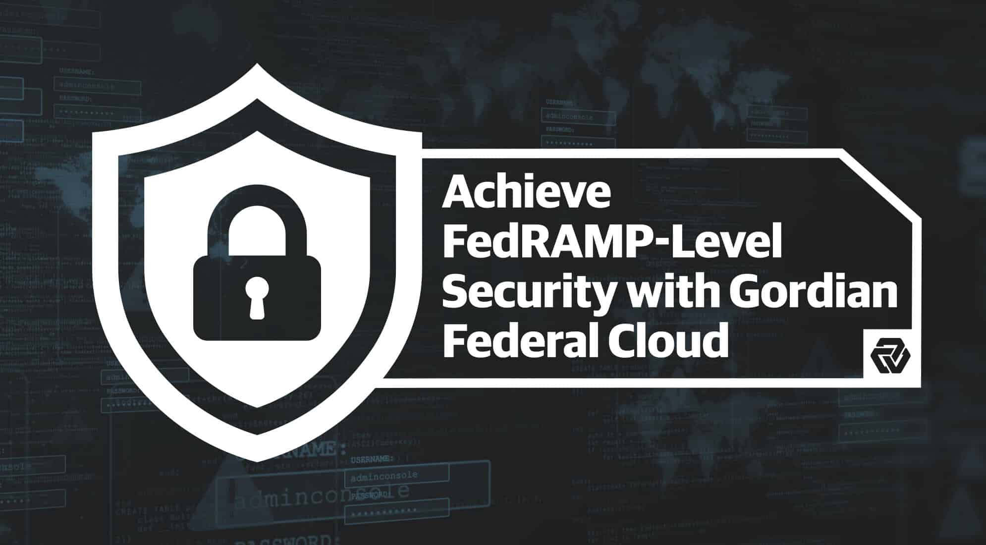 Achieve FedRAMP-Level Security with Gordian Federal Cloud | Gordian Achieve FedRAMP-Level Security with Gordian Federal Cloud | Gordian